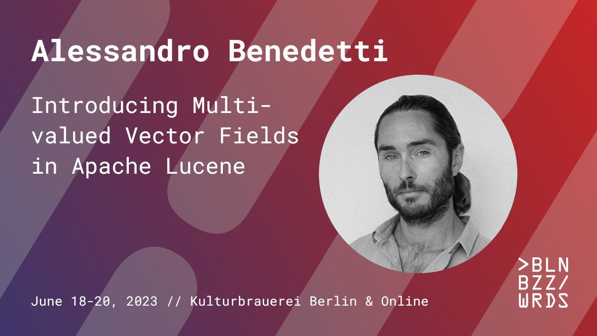 Introducing Multi-valued Vector Fields in Apache Lucene :: Berlin Buzzwords 2023 :: pretalx